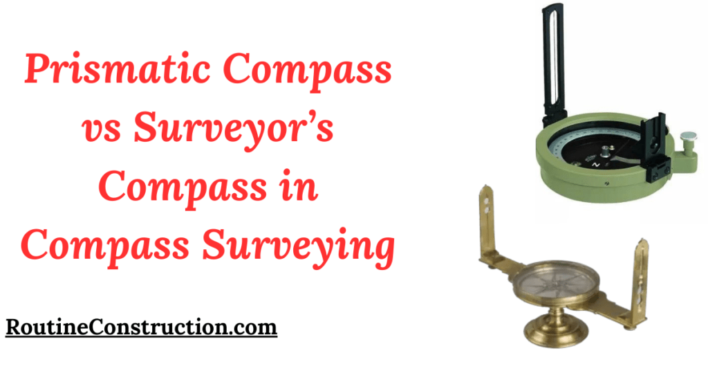 Prismatic Compass Vs Surveyor’s Compass In Compass Surveying